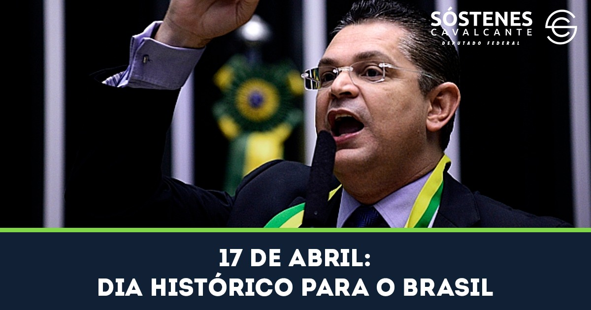 17 de abril: Dia histórico para o Brasil – Sóstenes Cavalcante